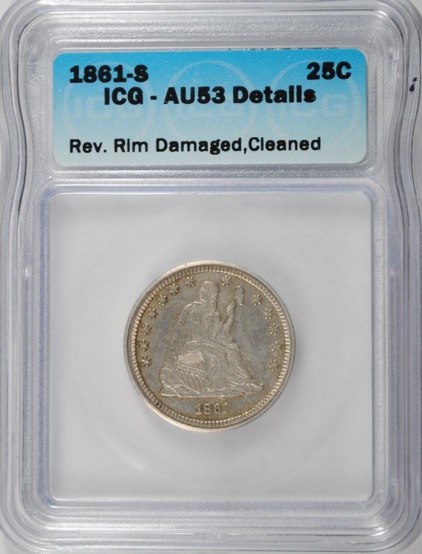 1861-S SEATED QUARTER, ICG AU-53 DETAILS ( cleaned & rim damage ) ULTRA ...