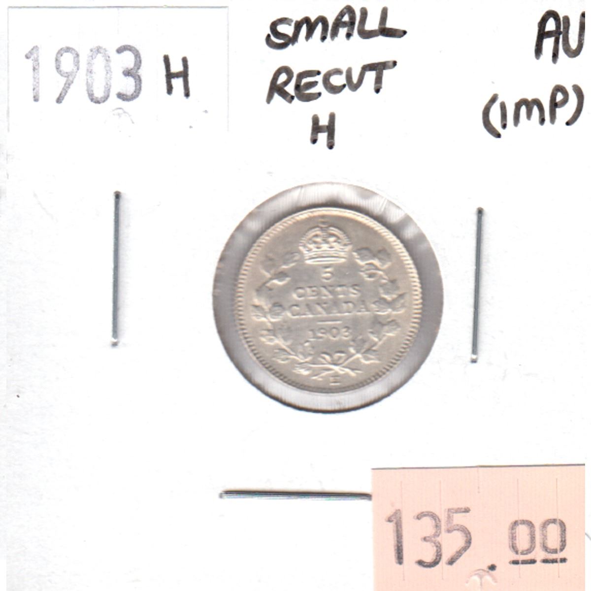 1903H Canada Small Recut H 5-Cents Almost Uncirculated (AU-50) impaired
