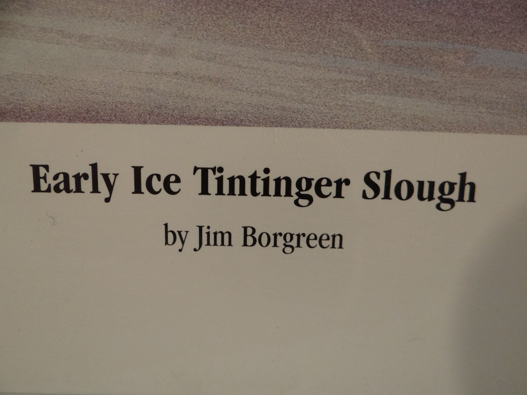 Jim Borgreen, Early Ice Tintinger Slough, 2053/4000, signed, Montana DU ...