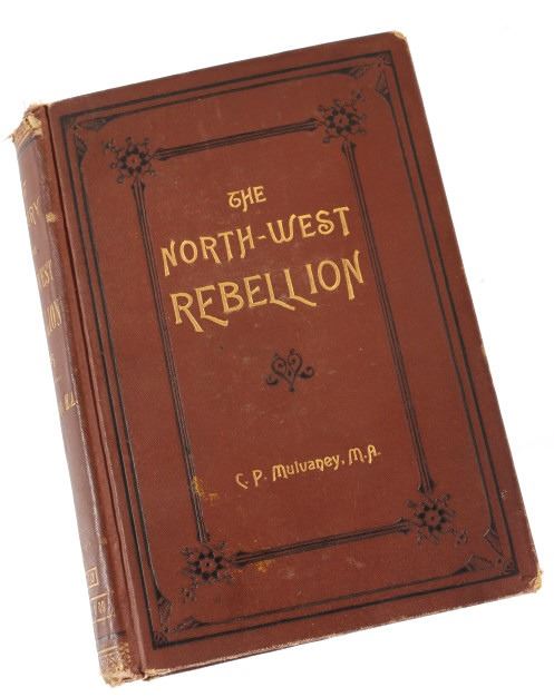 The North-West Rebellion By C.P. Mulvaney C. 1886