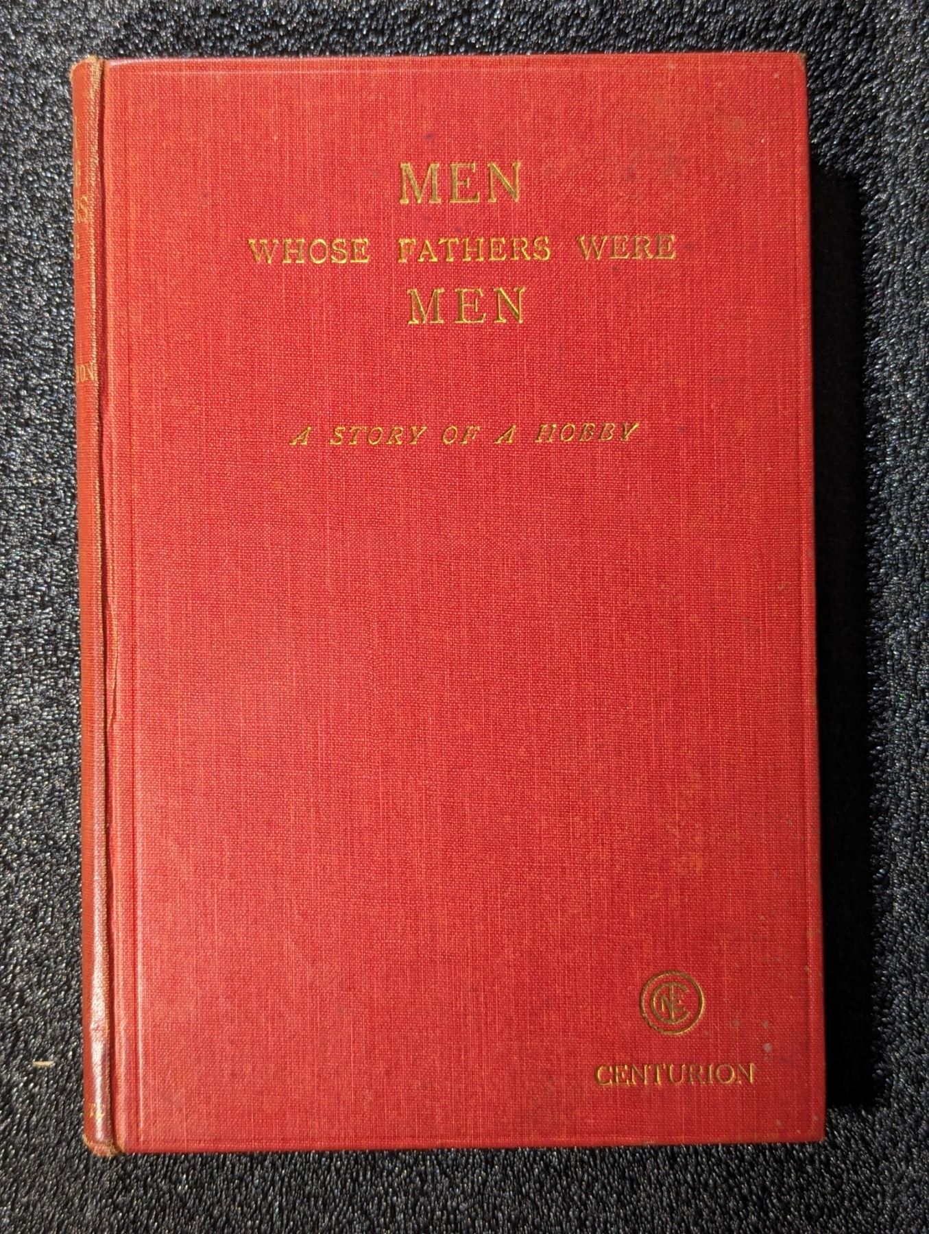 Centurion: Men Whose Fathers were Men. A Story of a Hobby