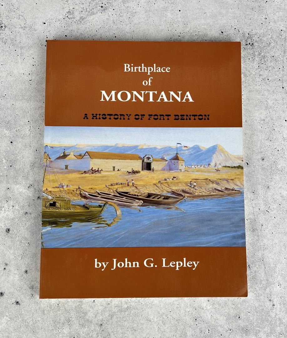Birthplace Of Montana A History Of Fort Benton