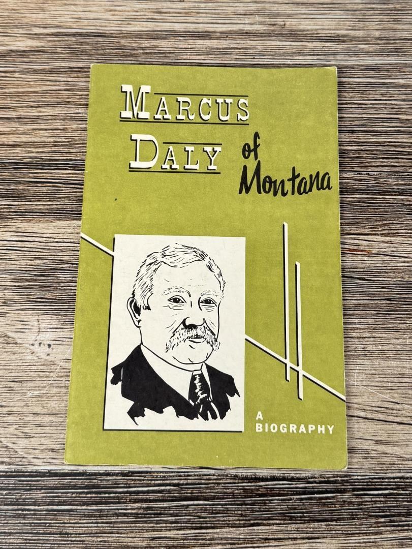 Marcus Daly Of Montana A Biography