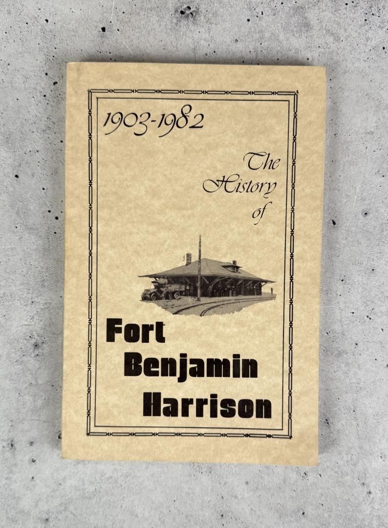 The History Of Fort Benjamin Harrison 1903 to 1982