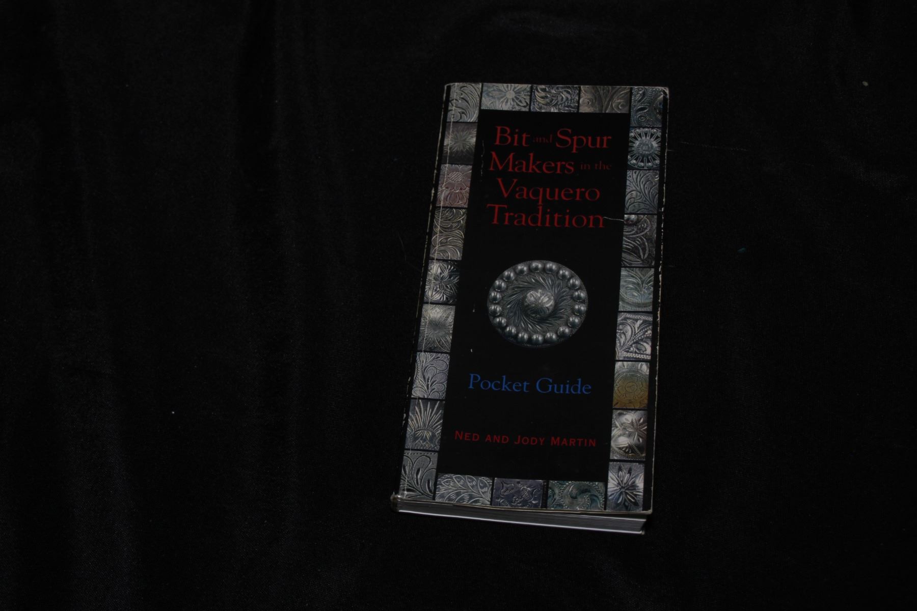 "Bit and Spur Makers in the Vaquero Tradition" Pocket Guide by Ned and ...